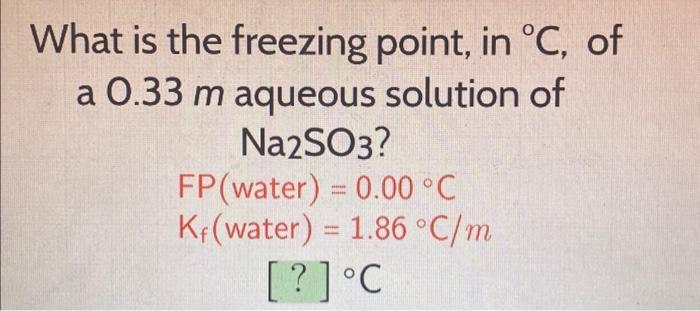 Solved What is the freezing point, in °C, of a 0.33 m | Chegg.com