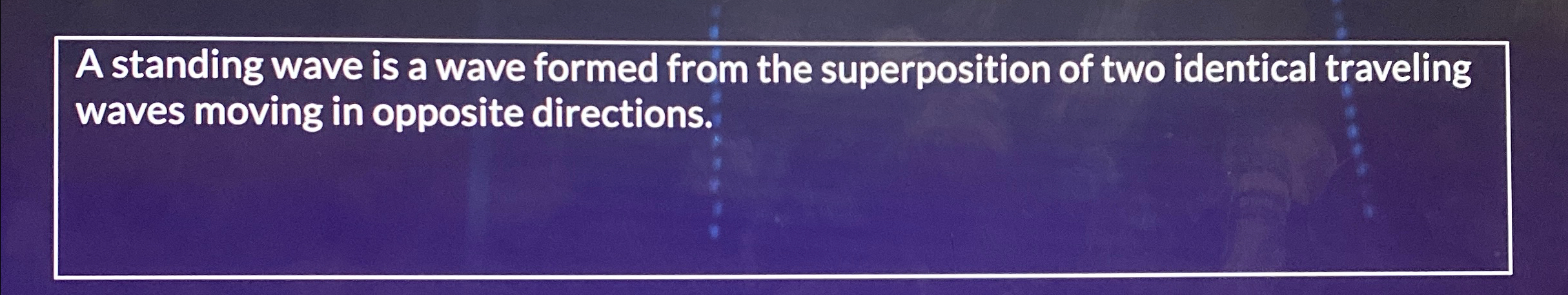 Solved A standing wave is a wave formed from the | Chegg.com
