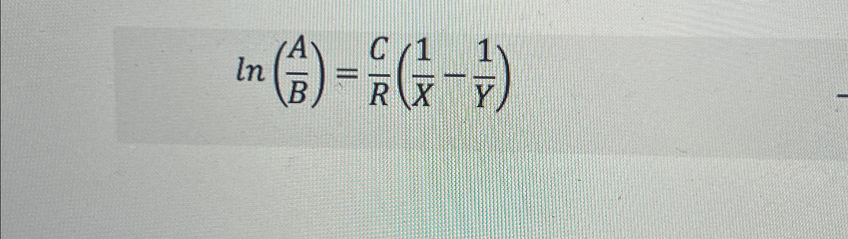 Solved ln(AB)=CR(1x-1Y) | Chegg.com