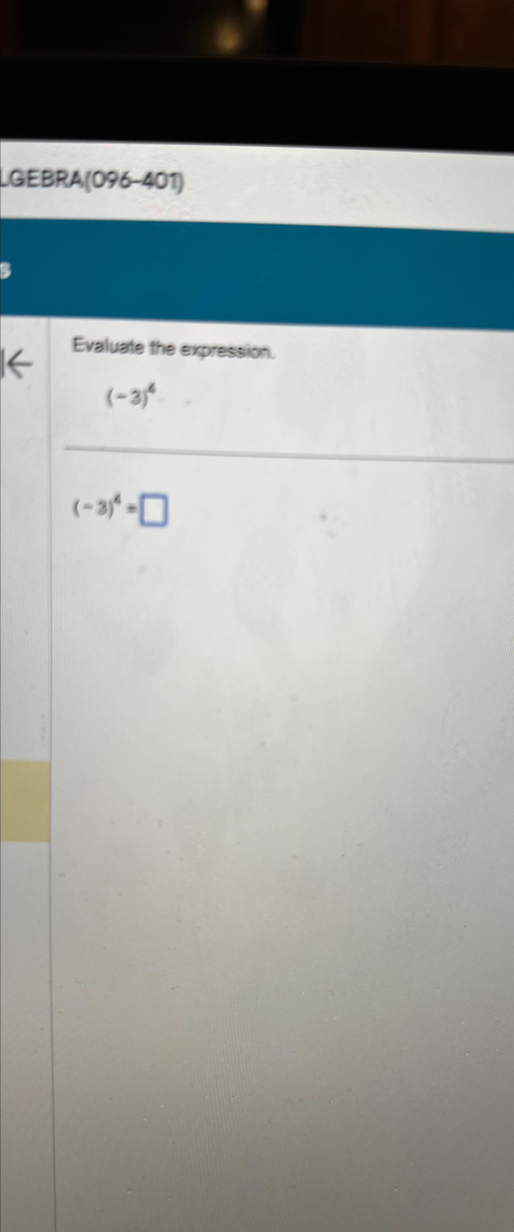 Solved LGEBRA(096-401)Evaluate the expression.(-3)4(-3)4= | Chegg.com