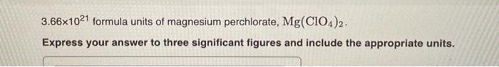 Solved 3.66×1021 formula units of magnesium perchlorate, | Chegg.com
