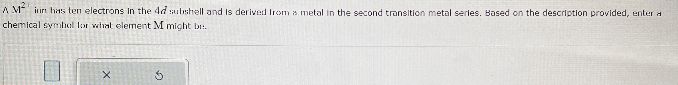 Solved A M2+ ﻿ion has ten electrons in the 4d ﻿subshell and | Chegg.com