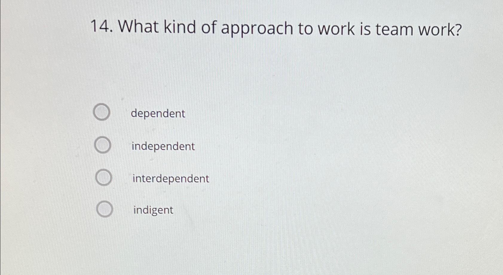 Solved What kind of approach to work is team | Chegg.com