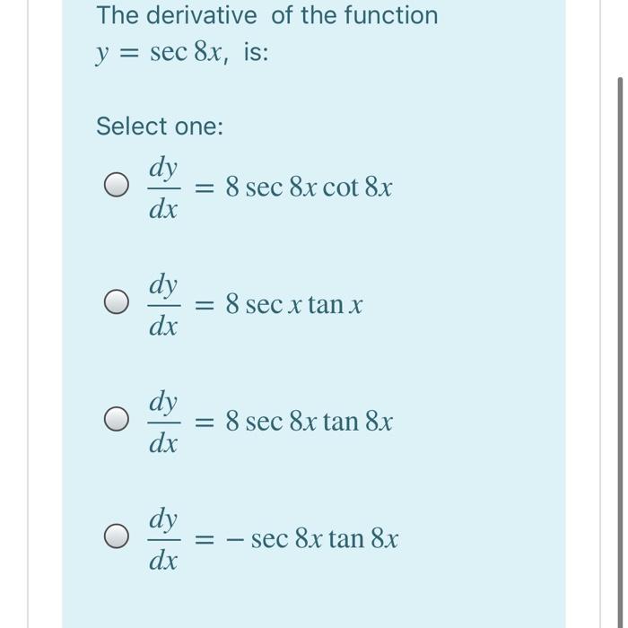 Solved The derivative of the function y = sec 8x, is: Select | Chegg.com