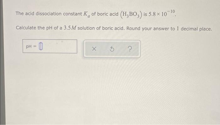 Solved The acid dissociation constant K, of boric acid | Chegg.com