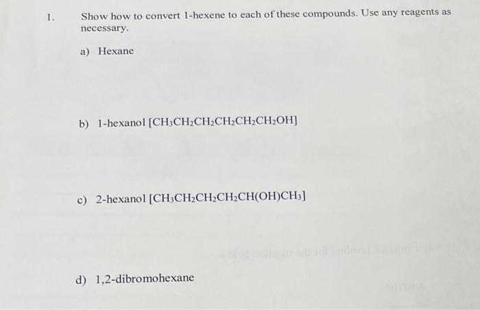 Solved 1. Show how to convert 1-hexene to each of these | Chegg.com
