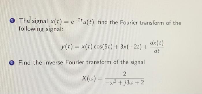 Solved • The signal *(t) = e-2tu(t), find the Fourier | Chegg.com
