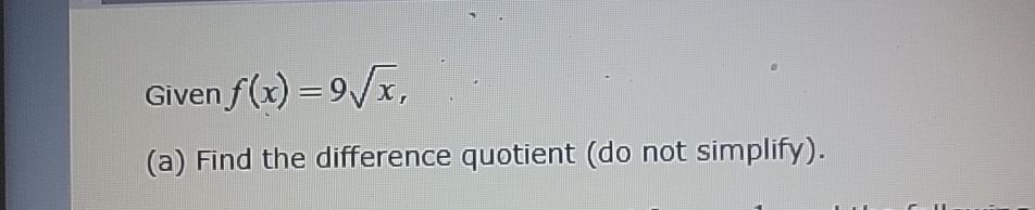 Solved Given f(x)=9x2,(a) ﻿Find the difference quotient | Chegg.com