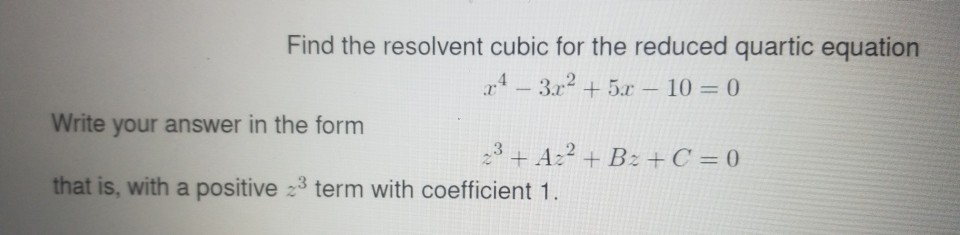 Solved Find the resolvent cubic for the reduced quartic | Chegg.com