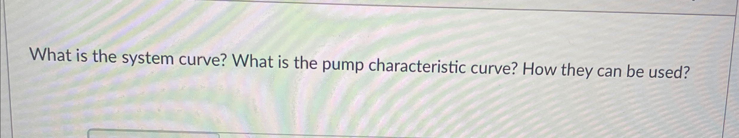 Solved What is the system curve? What is the pump | Chegg.com