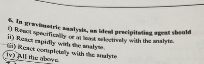 Solved 6. In gravimetric analysis, an ideal precipitating | Chegg.com