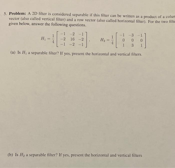 Solved 5. Problem: A 2D filter is considered separable if | Chegg.com