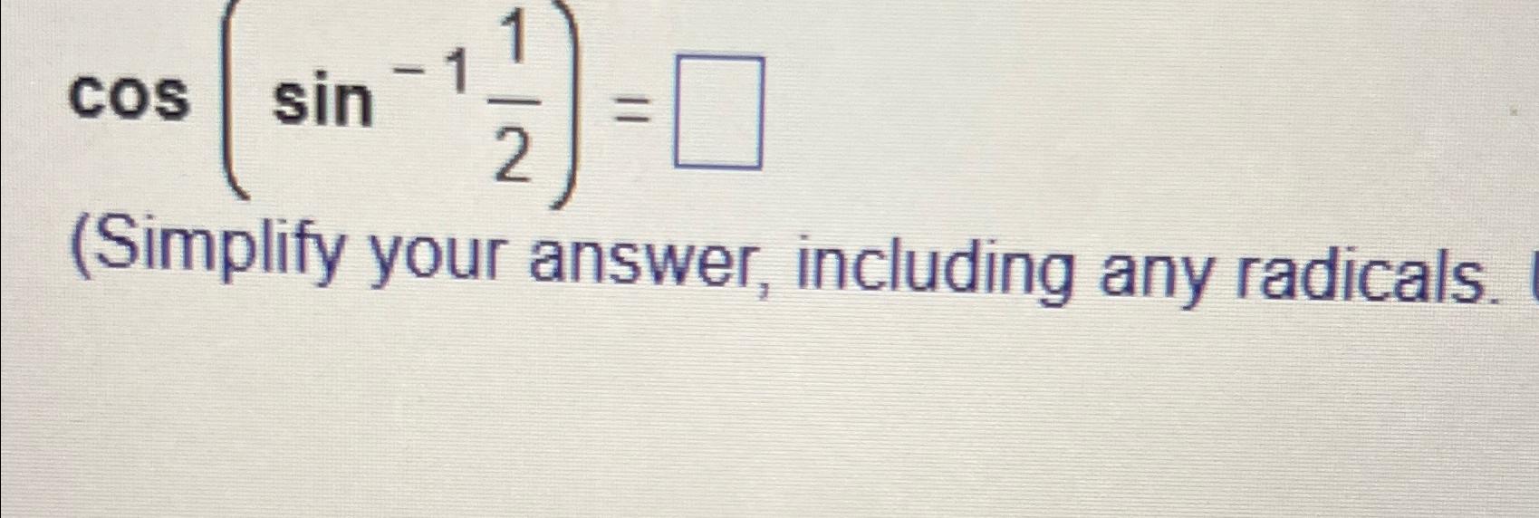 cos(sin-112)=(Simplify your answer, including any | Chegg.com