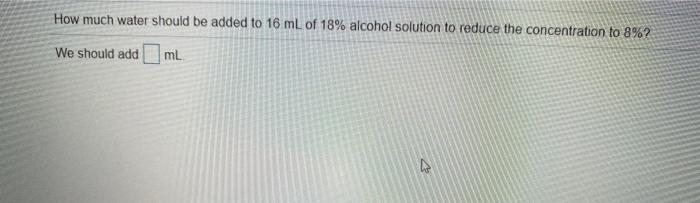 Solved How much water should be added to 16 mL of 18% | Chegg.com