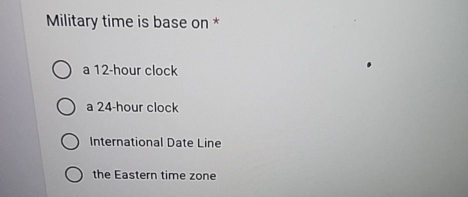 Solved Military time is base on *a 12-hour clocka 24-hour | Chegg.com