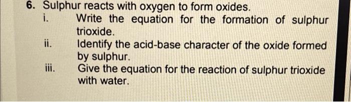 Solved 6. Sulphur reacts with oxygen to form oxides. i.Write | Chegg.com