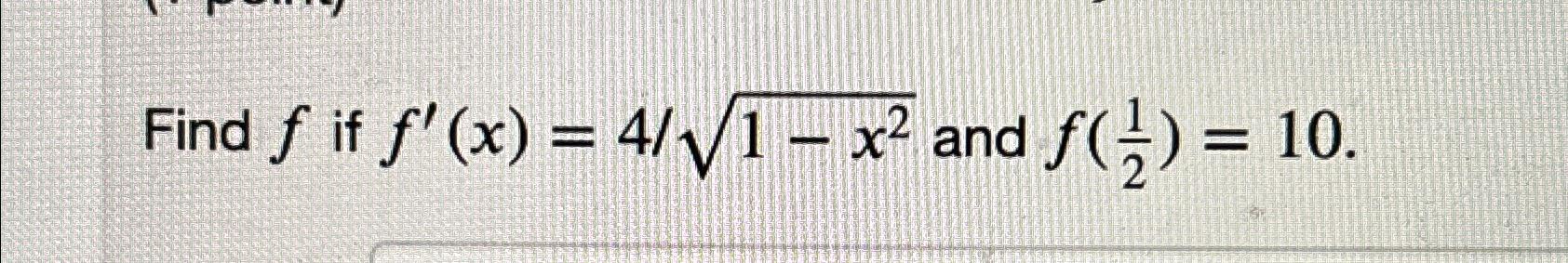 Solved Find f ﻿if f'(x)=41-x22 ﻿and f(12)=10 | Chegg.com