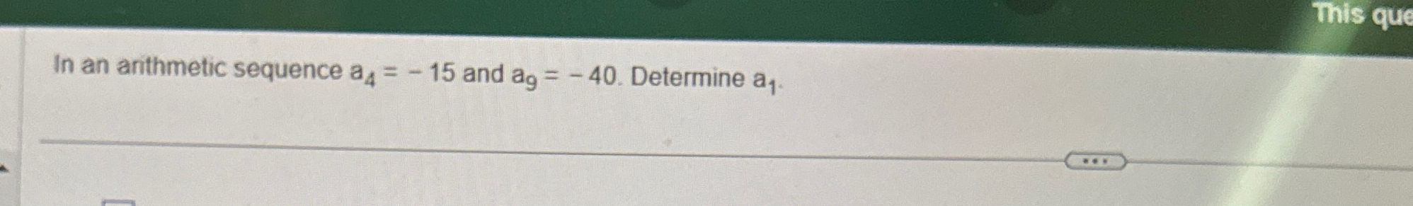 Solved In an anthmetic sequence a4=-15 ﻿and a9=-40. | Chegg.com