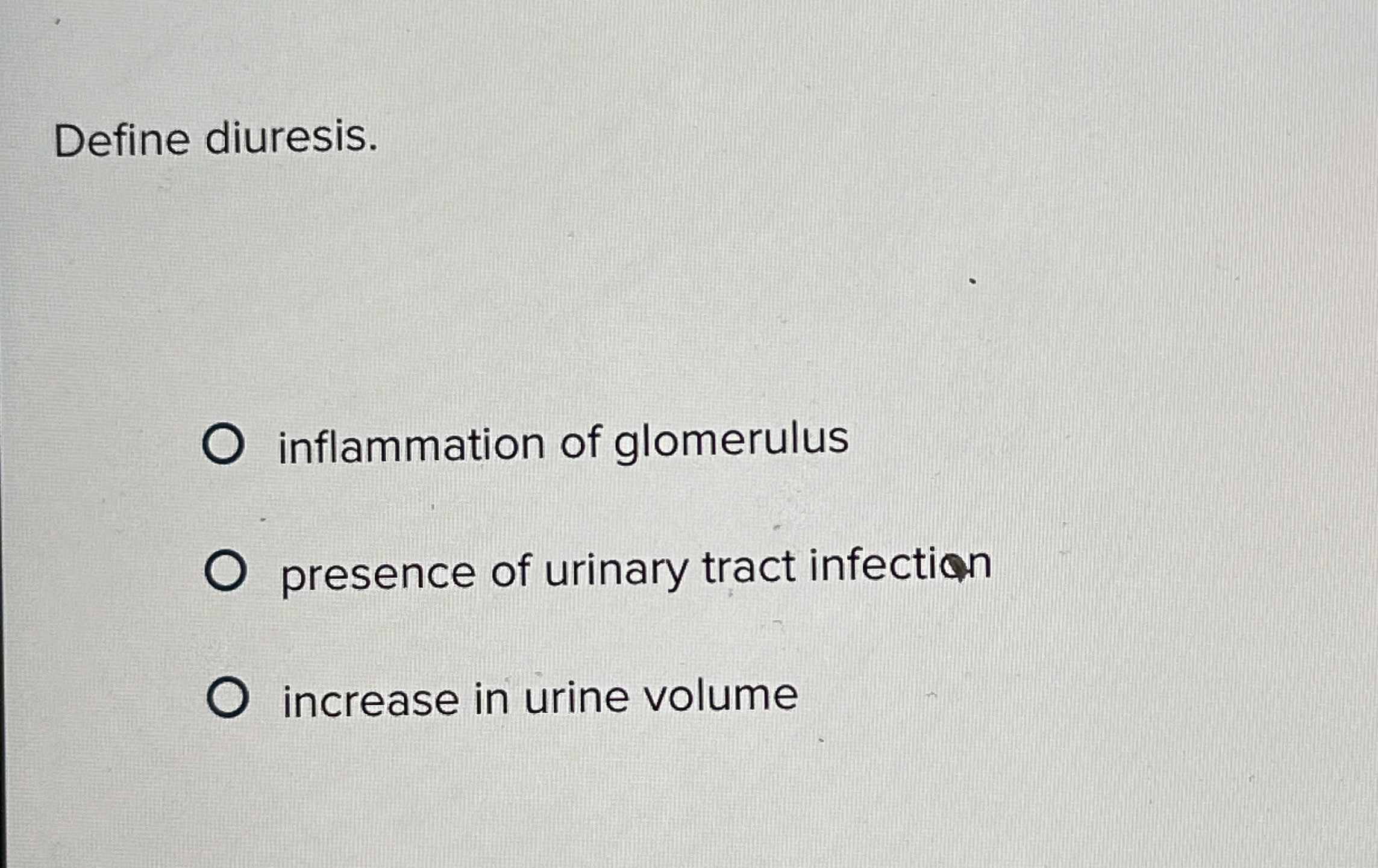 Solved Define diuresis.inflammation of glomeruluspresence of | Chegg.com