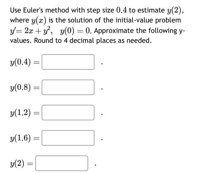 Solved Use Euler's method with step size 0.4 to estimate | Chegg.com