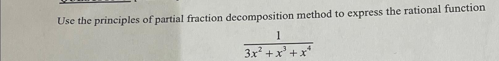 Solved Use the principles of partial fraction decomposition | Chegg.com