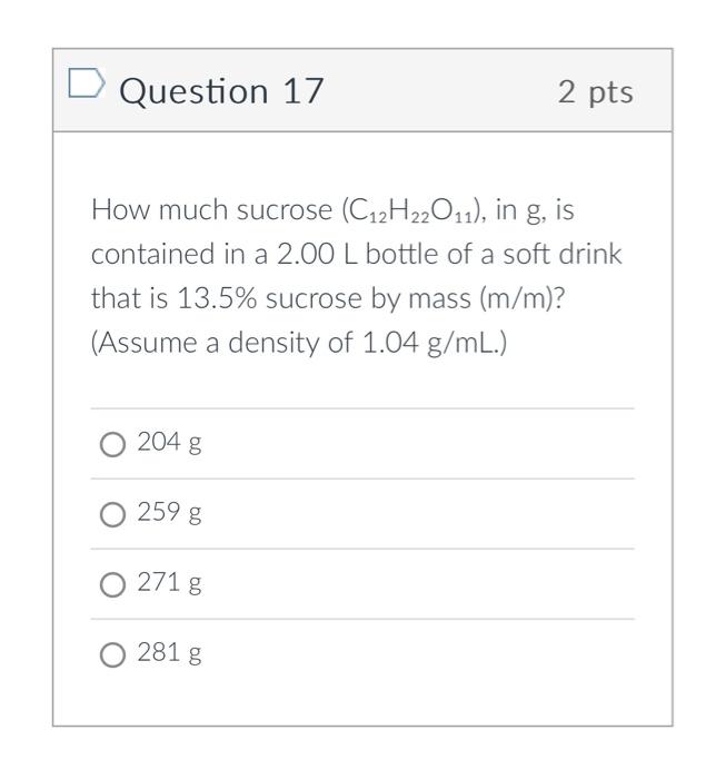 Solved Question 17 2 pts How much sucrose (C12H22O11), in g, | Chegg.com