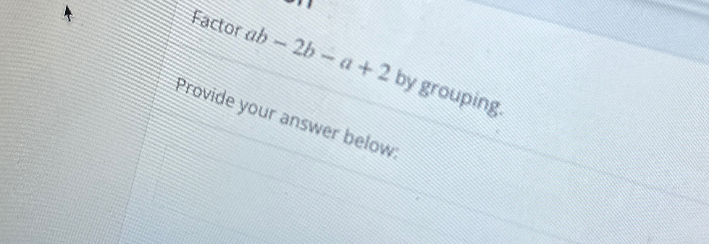 Solved Factor ab-2b-a+2 ﻿by grouping.Provide your answer | Chegg.com