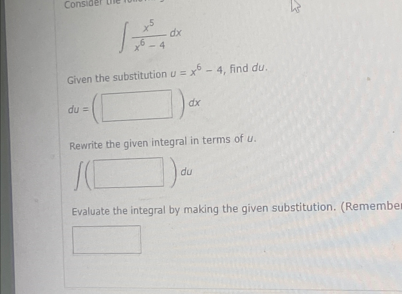 Solved ∫﻿﻿x5x6-4dxGiven the substitution u=x6-4, ﻿find | Chegg.com
