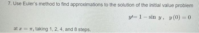 Solved 7. Use Euler's method to find approximations to the | Chegg.com