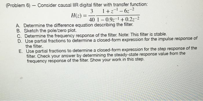 Solved (Problem 6)- Consider causal IIR digital filter with | Chegg.com