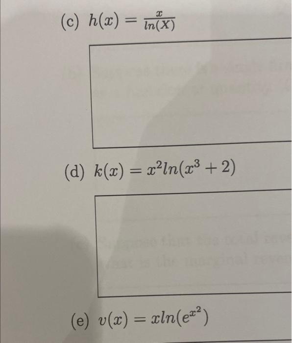 Solved h(x)=ln(X)x k(x)=x2ln(x3+2) v(x)=xln(ex2) | Chegg.com