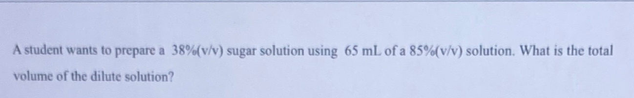 Solved A student wants to prepare a 38%(vv) ﻿sugar solution | Chegg.com
