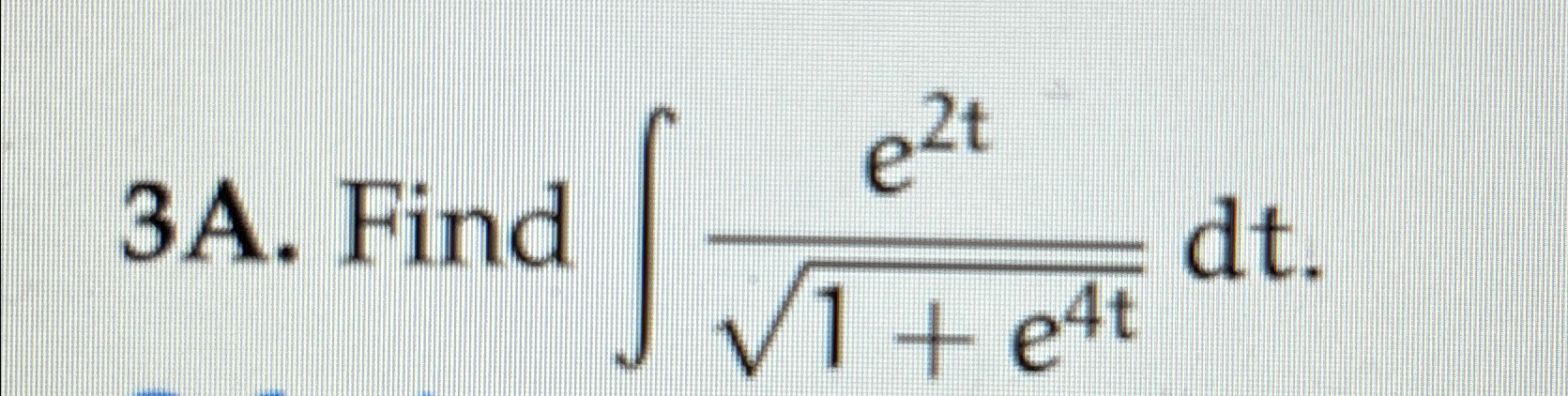 Solved 3A. ﻿Find ∫﻿﻿e2t1+e4t2dt | Chegg.com