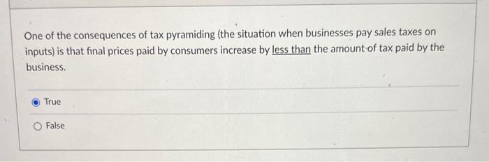 Solved One of the consequences of tax pyramiding (the | Chegg.com