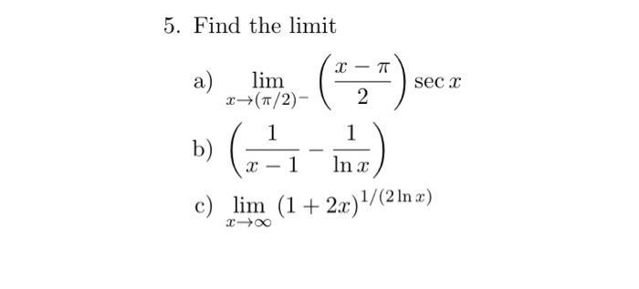 Solved 5. Find the limit a) limx→(π/2)−(2x−π)secx b) | Chegg.com