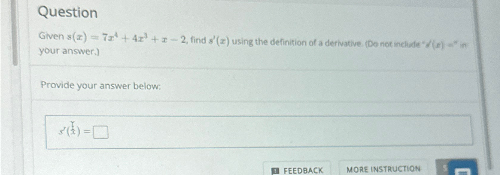 Solved QuestionGiven s(x)=7x4+4x3+x-2, ﻿find s'(x) ﻿using | Chegg.com