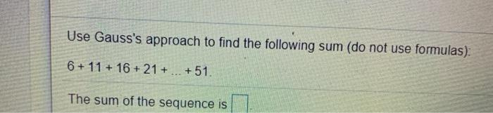 Solved Use Gauss's approach to find the following sum (do | Chegg.com