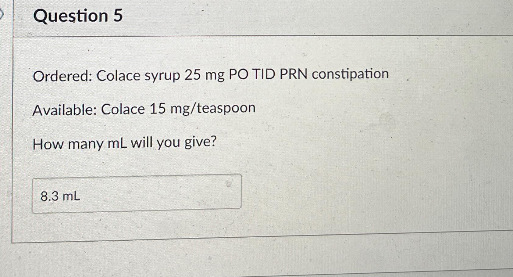 Solved Question 5Ordered: Colace syrup 25 ﻿mg PO TID PRN | Chegg.com