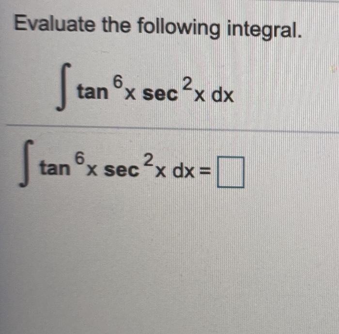 Solved Evaluate the following integral. 6 tan x secx dx 2x | Chegg.com