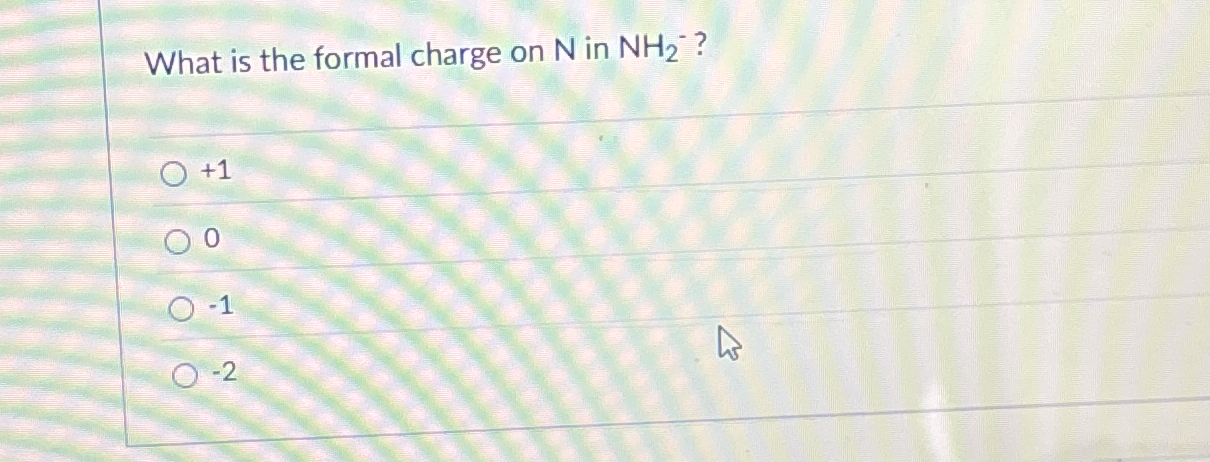 Solved What is the formal charge on N in NH2-?+10-1-2 | Chegg.com