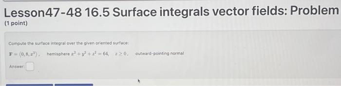 Solved Lesson47-48 16.5 Surface integrals vector fields: | Chegg.com