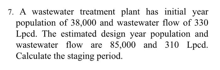 Solved 7. A wastewater treatment plant has initial year | Chegg.com