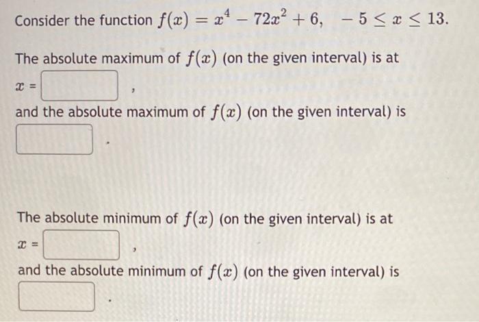 Solved Consider the function f(x)=x4−72x2+6,−5≤x≤13. The | Chegg.com