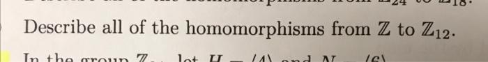 Solved Describe all of the homomorphisms from Z to Z12. | Chegg.com