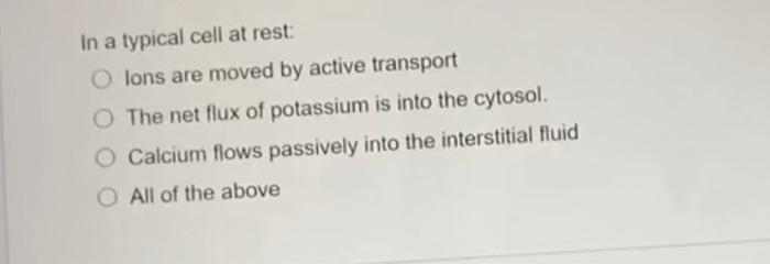 Solved In a typical cell at rest: Ions are moved by active | Chegg.com