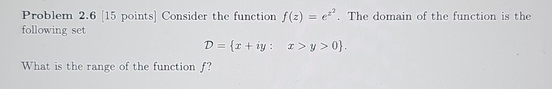 Solved Consider the function f(z) = e^z². The domain of the | Chegg.com