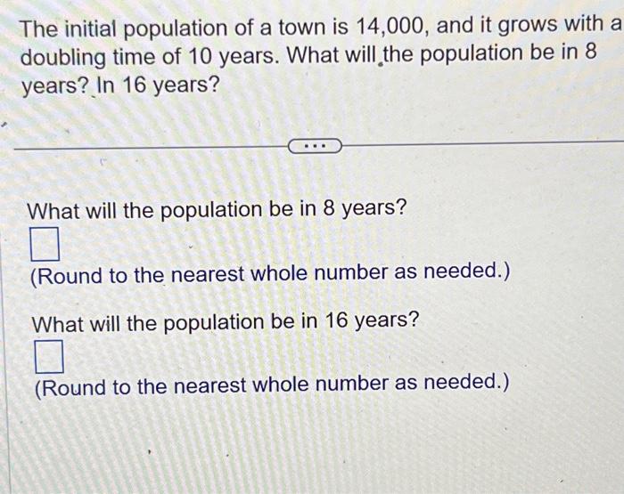 Solved The initial population of a town is 14,000 , and it | Chegg.com