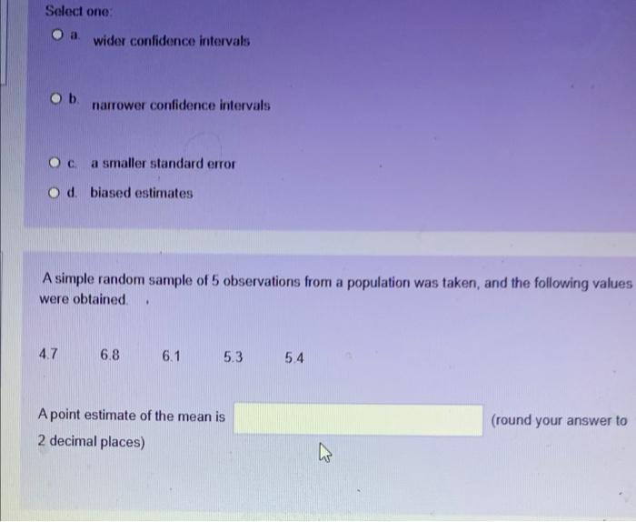 Solved Select one O a wider confidence intervals Ob narrower | Chegg.com