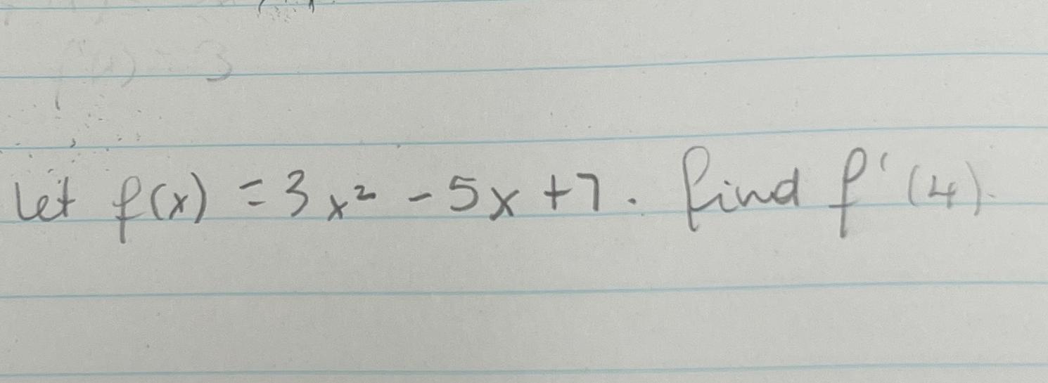 Solved let f(x)=3x2-5x+7. ﻿Find f'(4) | Chegg.com
