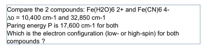 Solved Compare the 2 compounds: Fe(H2O)6 2+ and Fe(CN)6 4- | Chegg.com